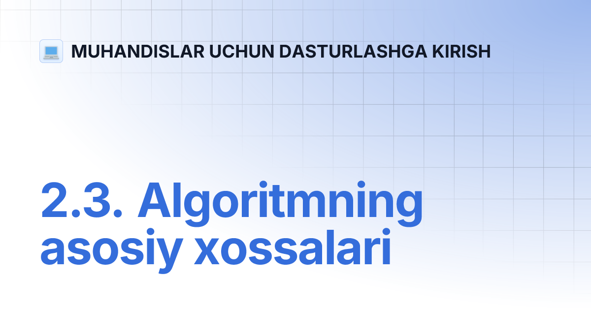 2.3. Algoritmning asosiy xossalari | MUHANDISLAR UCHUN DASTURLASHGA KIRISH